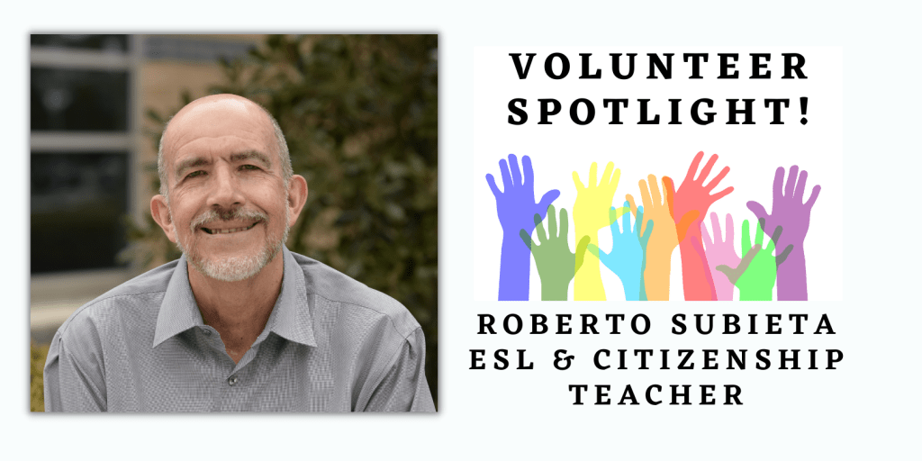 Volunteer Spotlight! Roberto Subieta, ESL & U.S. Citizenship Teacher ...